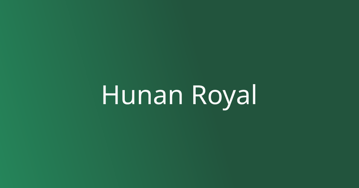 Order Authentic Chinese Online | Hunan Royal - Pickup or Delivery Available